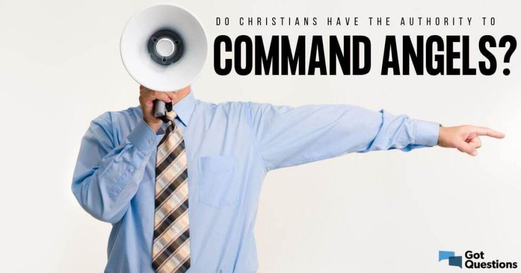 DO CHRISTIANS HAVE THE AUTHORITY TO COMMAND ANGELS? – DINING WITH JESUS ...