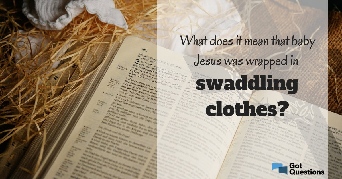 JESUS WAS WRAPPED IN SWADDLING CLOTHES – DINING WITH JESUS PRODUCTIONS