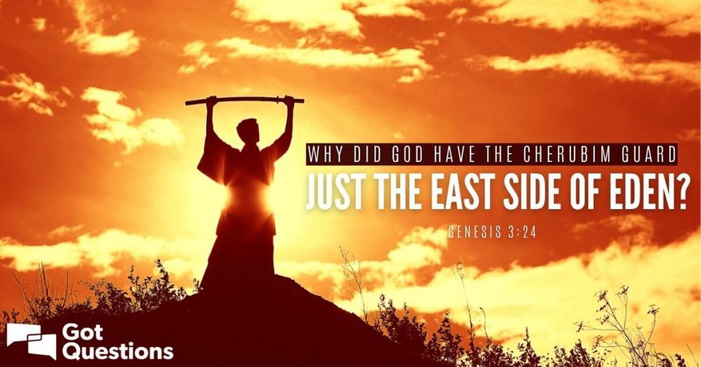 WHY DID GOD HAVE THE CHERUBIM GUARD JUST THE EAST SIDE OF EDEN – DINING ...